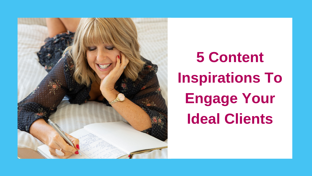 5 Content Inspirations To Engage Your Ideal Clients - Kat Millar