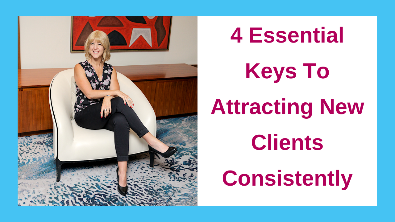 4 Essential Keys To Attracting New Clients Consistently - Kat Millar